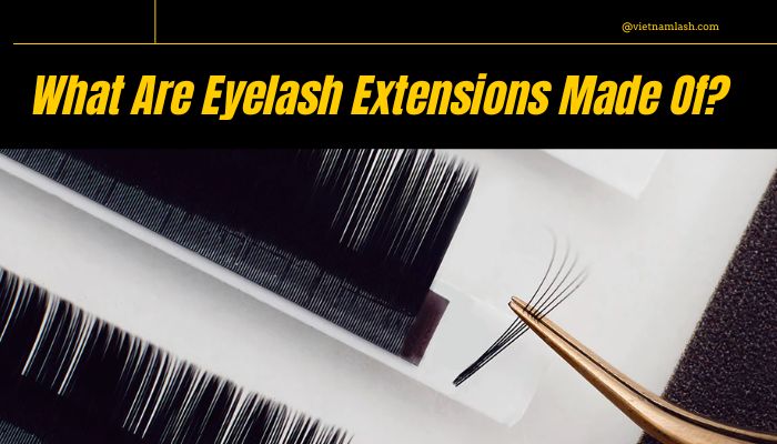 Behind the Magic: What Are Eyelash Extensions Made Of?
