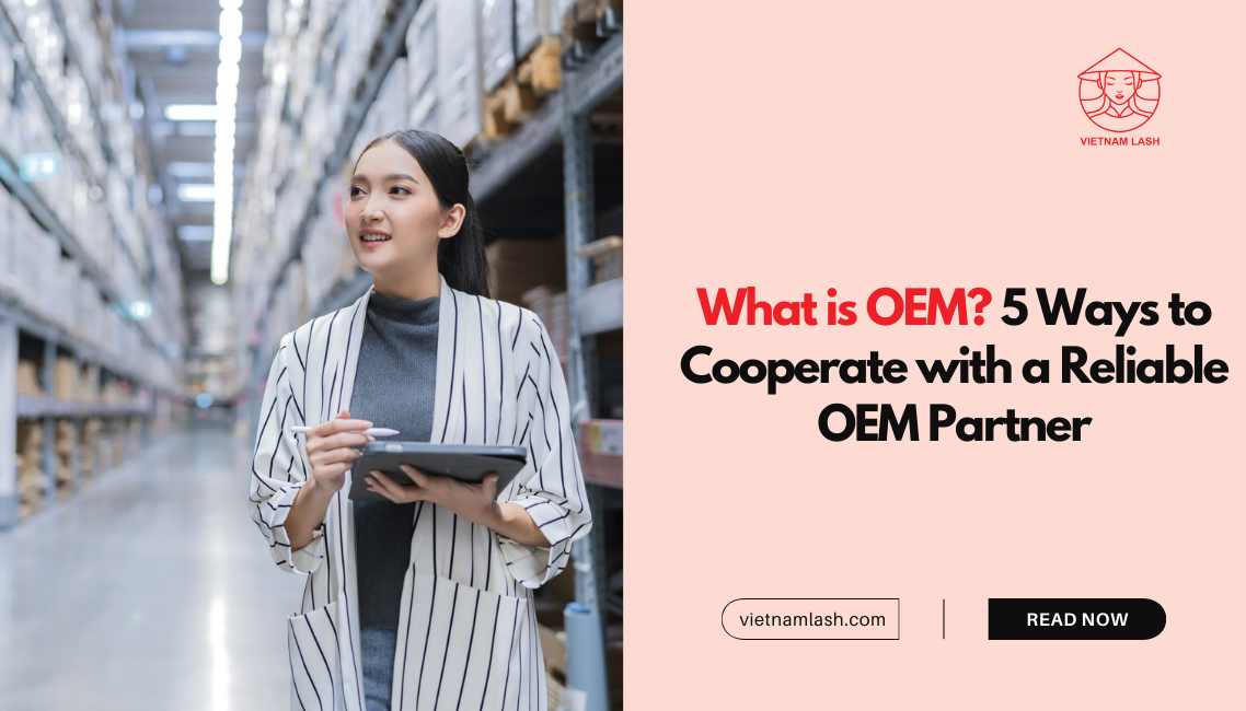 What is OEM? 5 Ways to Cooperate with a Reliable OEM Partner